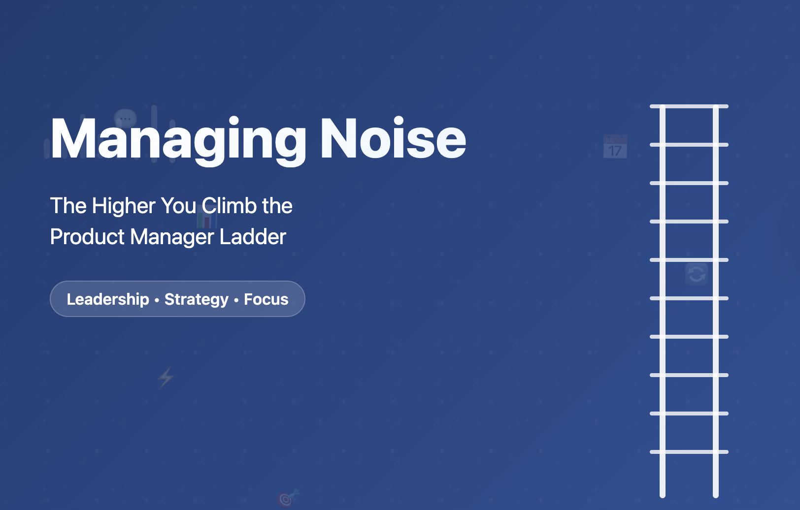 Managing Noise: The Higher You Climb the Product Manager Ladder | Ilya ...